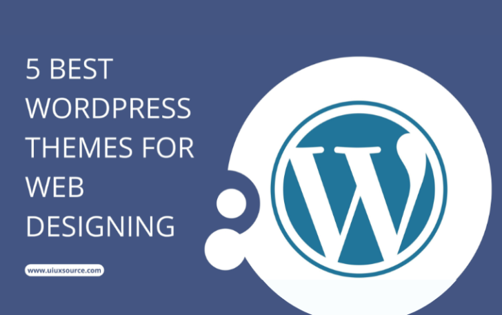 5 Best WordPress Themes For Web Designing - UIUX Source